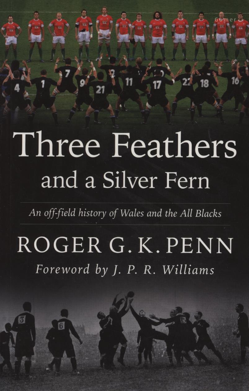 THREE FEATHERS AND A SILVER FERN - AN OFF-FIELD HISTORY OF WALES AND ...