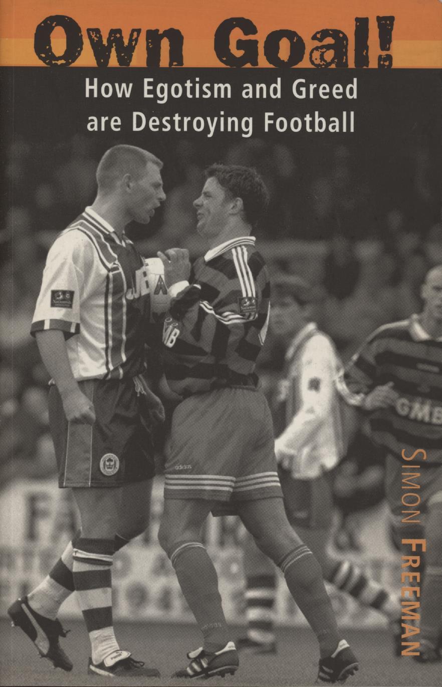 OWN GOAL! - HOW EGOTISM AND GREED ARE DESTROYING FOOTBALL - General ...