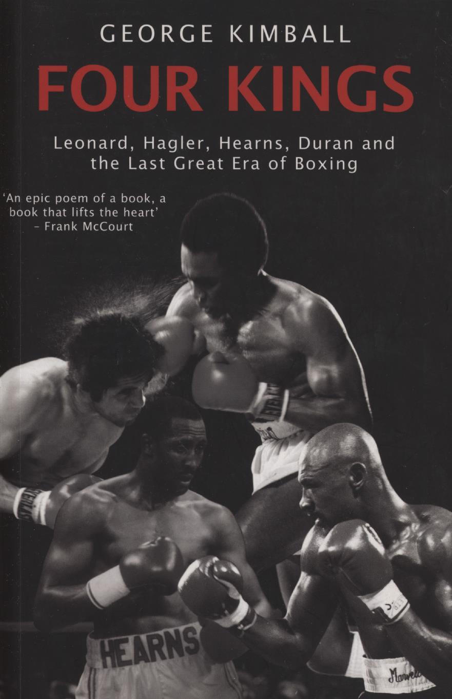 FOUR KINGS - LEONARD, HAGLER, HEARNS, DURAN AND THE LAST GREAT ERA OF ...