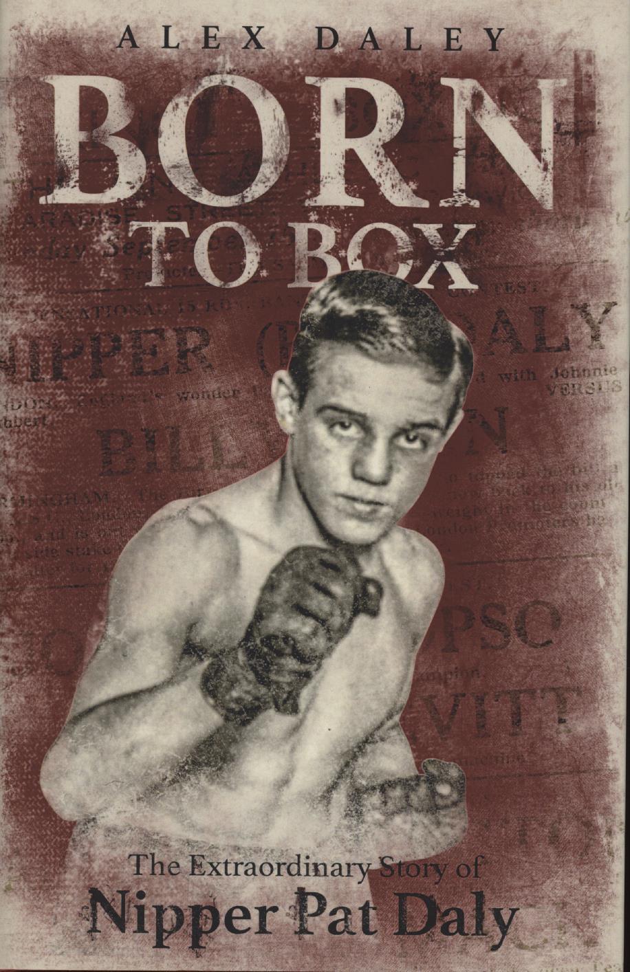 BORN TO BOX - THE EXTRAORDINARY STORY OF NIPPER PAT DALY - Boxing ...