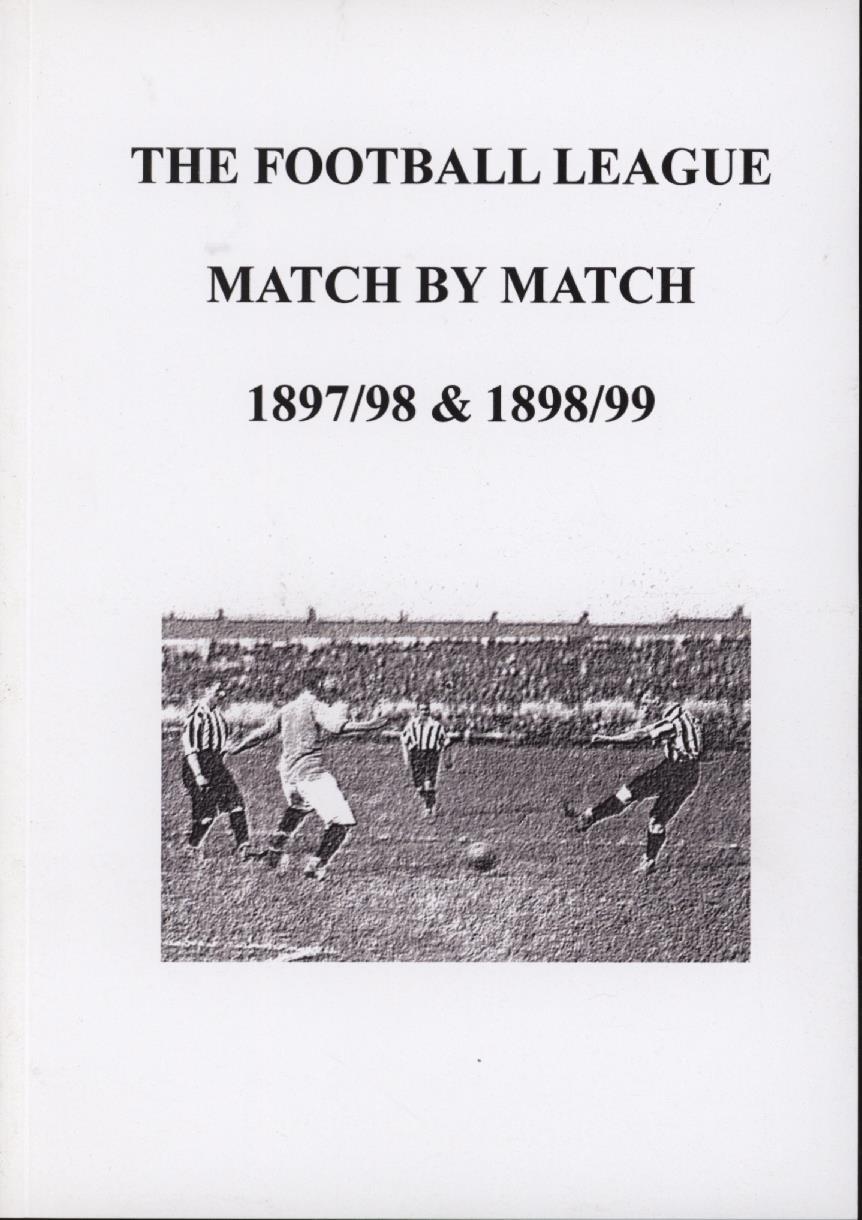 THE FOOTBALL LEAGUE MATCH BY MATCH 1897/98 & 1898/99 - Football Annuals ...