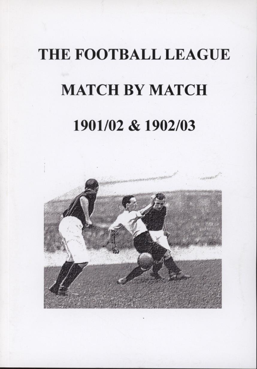 THE FOOTBALL LEAGUE MATCH BY MATCH 1901/02 & 1902/03 - Football Annuals ...