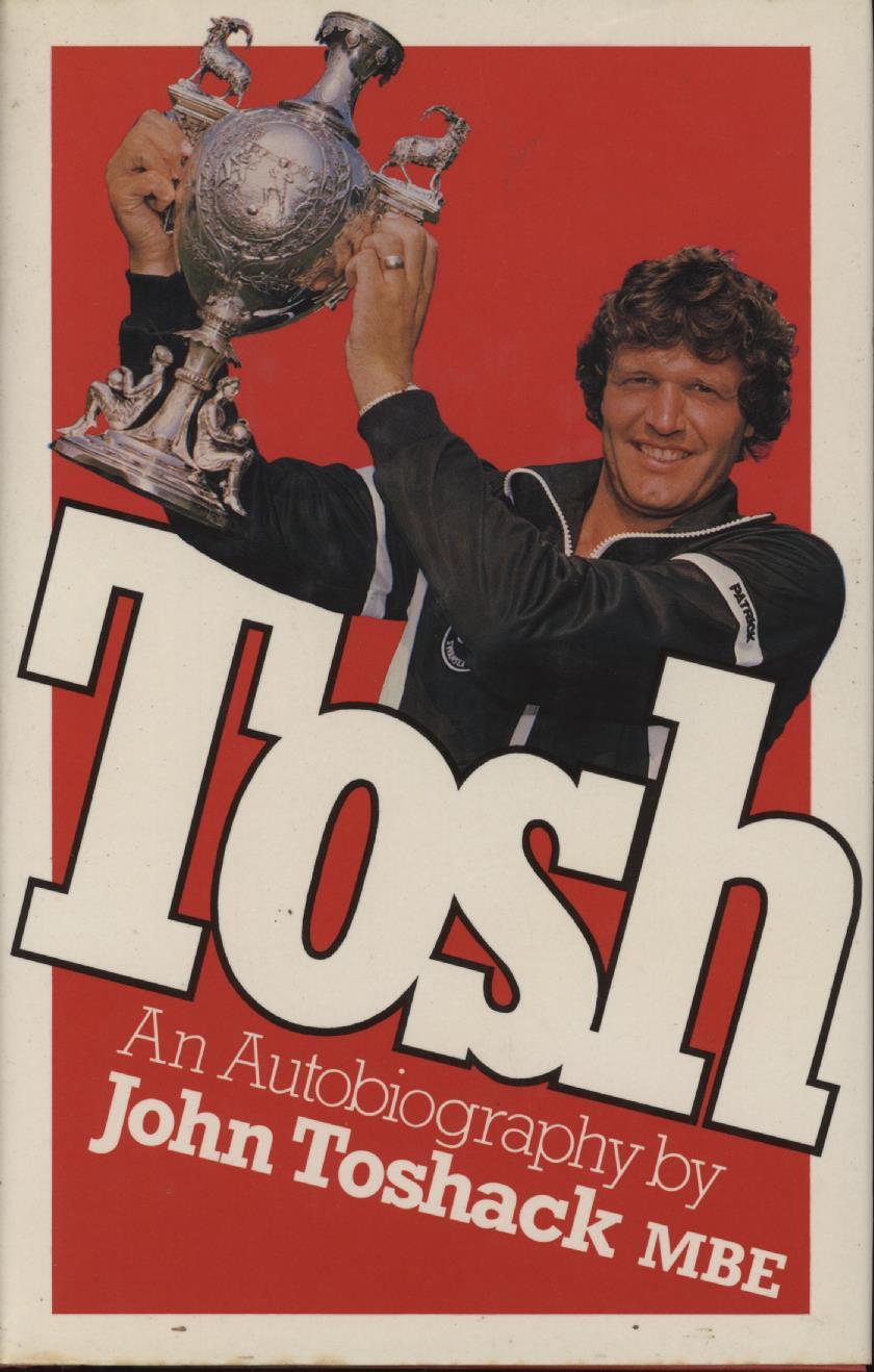 TOSH - AN AUTOBIOGRAPHY BY JOHN TOSHACK MBE - Football Biographies ...