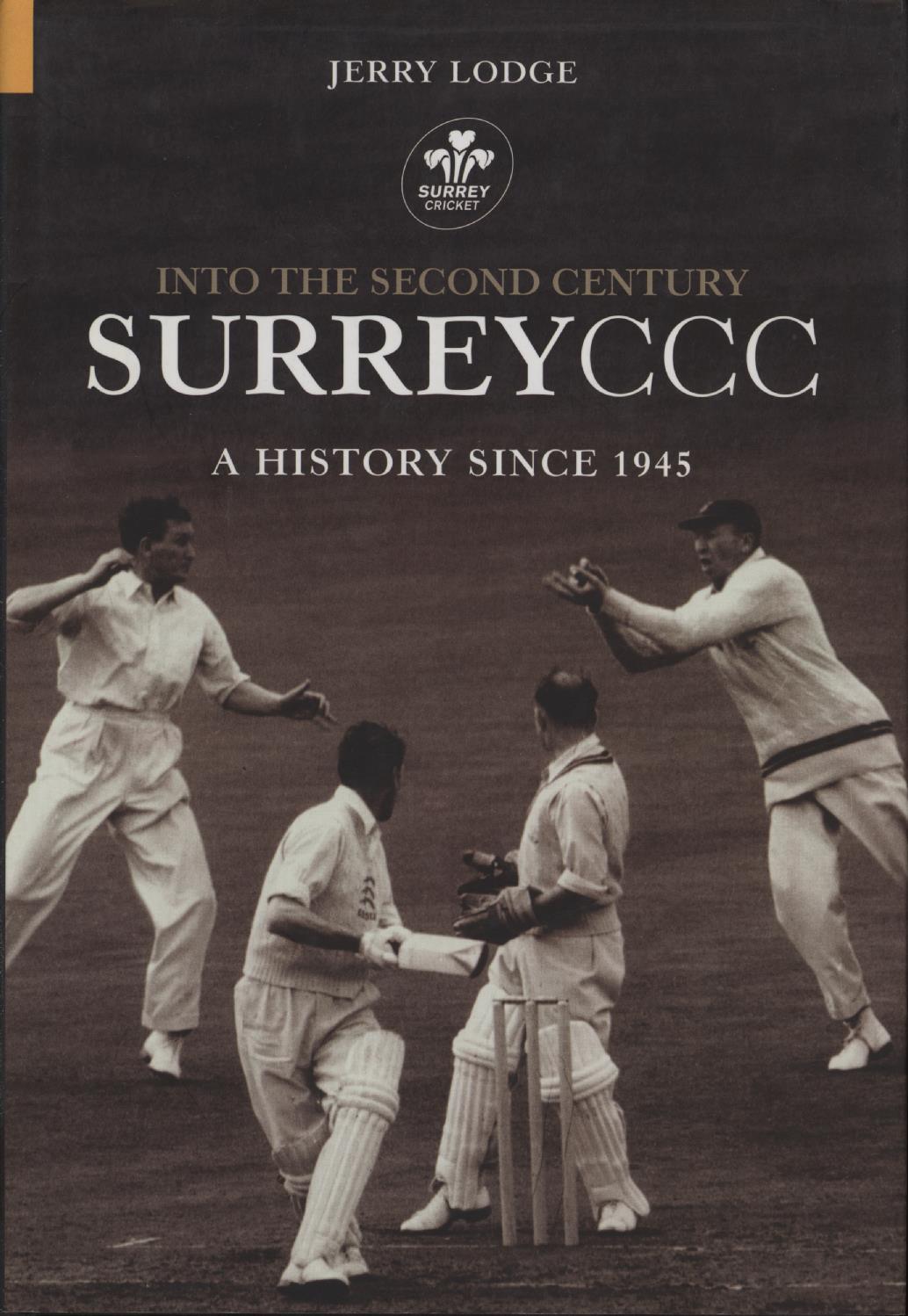 INTO THE SECOND CENTURY - SURREY CCC, A HISTORY SINCE 1945 - Cricket ...