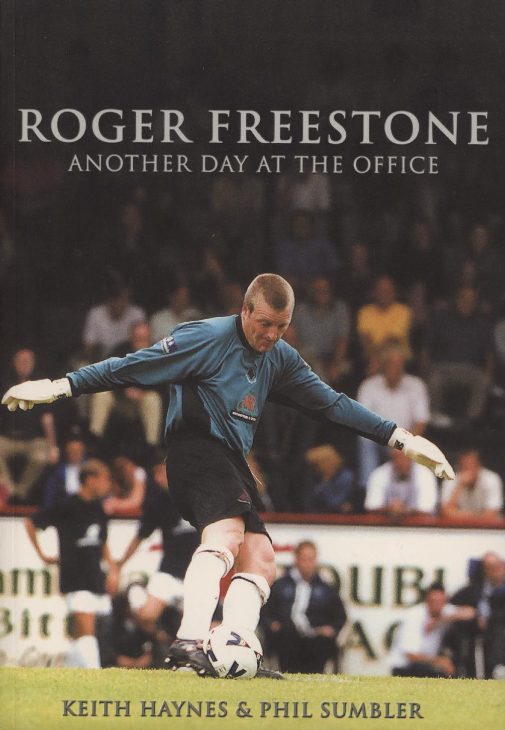 ROGER FREESTONE - ANOTHER DAY AT THE OFFICE - Football Biographies ...