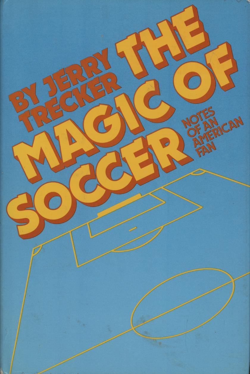 THE MAGIC OF SOCCER - AN AMERICAN'S APPRECIATION - General Football ...
