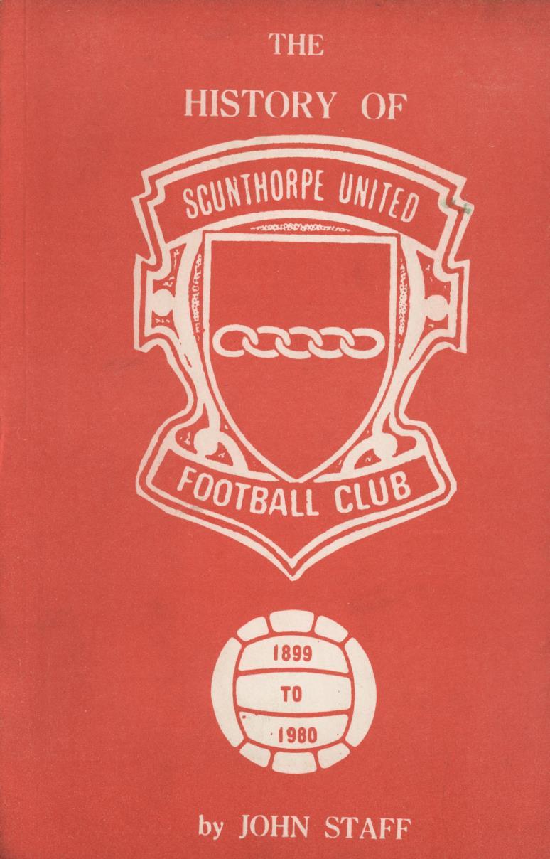 THE HISTORY OF SCUNTHORPE UNITED FOOTBALL CLUB 1899 TO 1980 - Books on ...