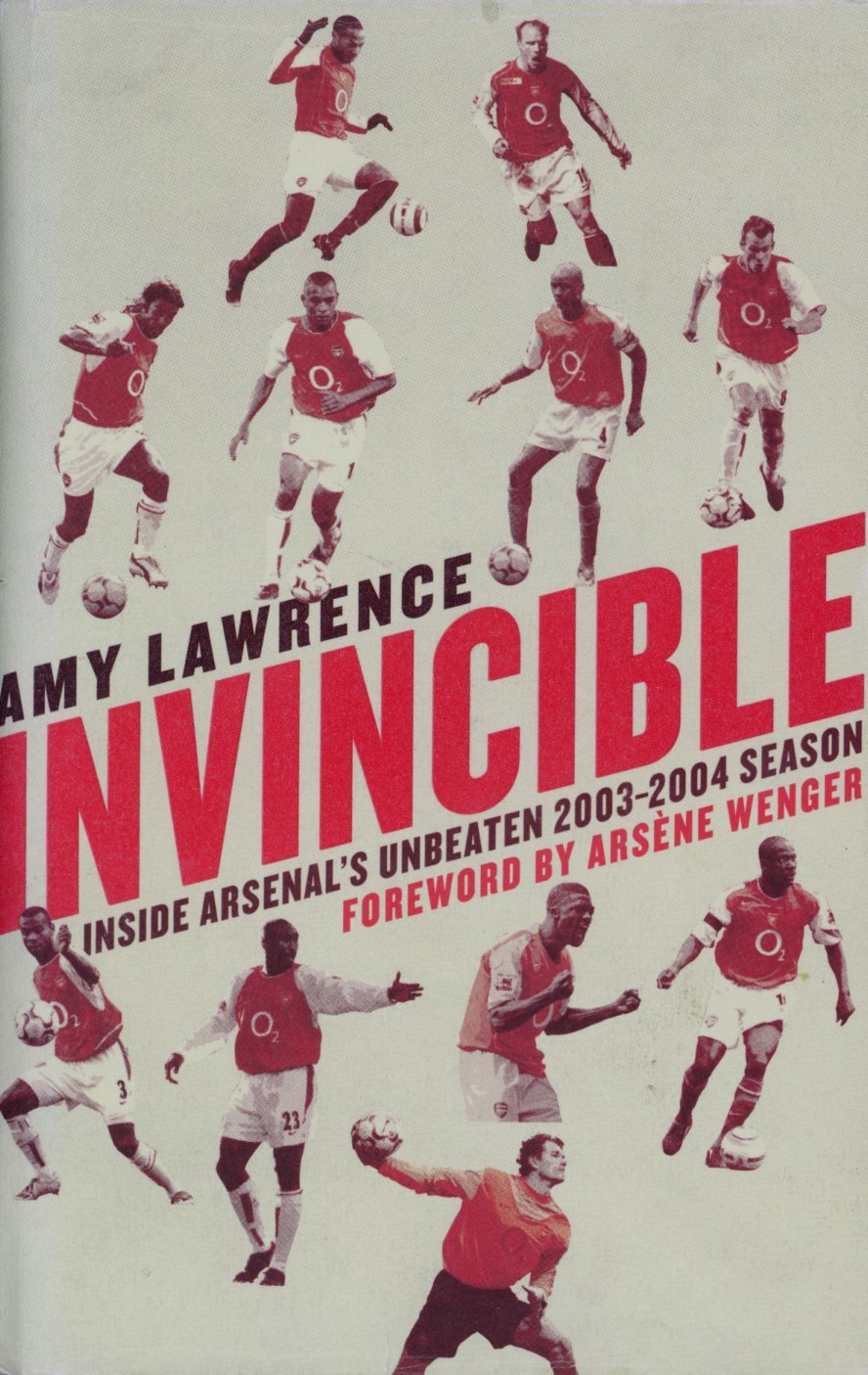 INVINCIBLE - INSIDE ARSENAL'S UNBEATEN 2003-2004 SEASON - Books on ...