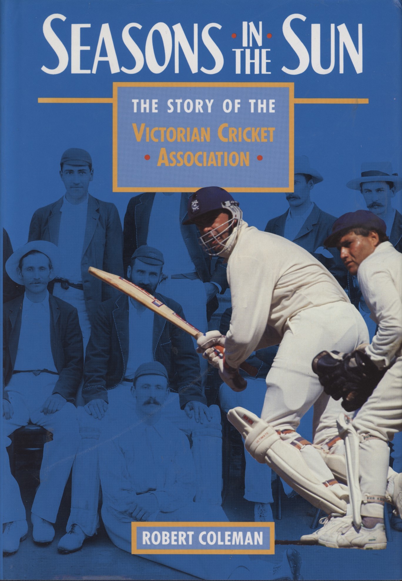 SEASONS IN THE SUN - THE STORY OF THE VICTORIAN CRICKET ASSOCIATION ...