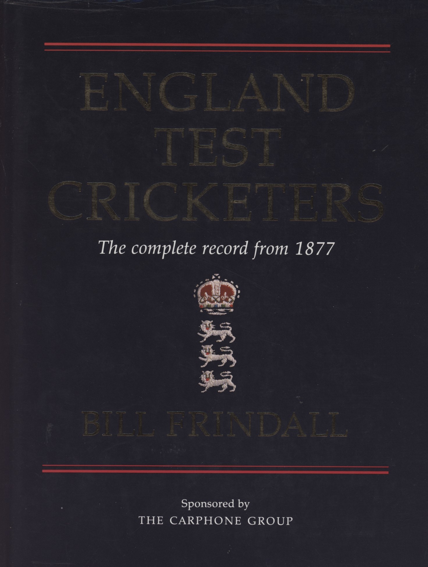 ENGLAND TEST CRICKETERS - THE COMPLETE RECORD FROM 1877 (JOHN WOODCOCK ...