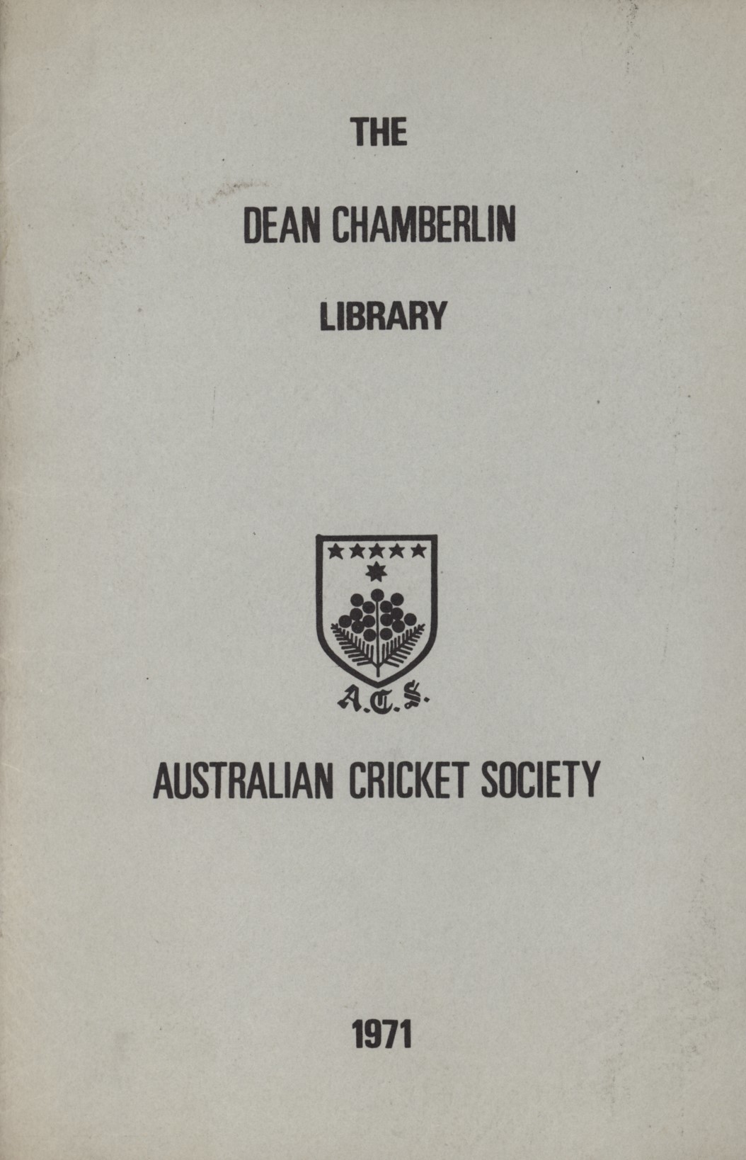 THE DEAN CHAMBERLIN LIBRARY CATALOGUE 1971 (AUSTRALIAN CRICKET SOCIETY ...