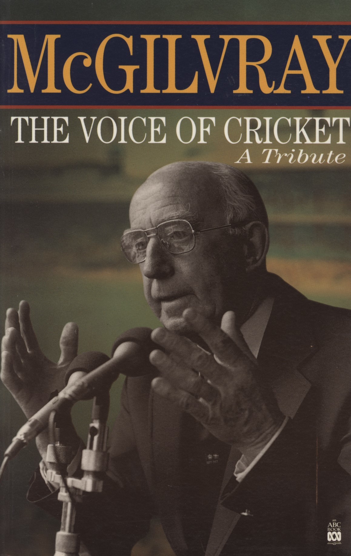 McGILVRAY - THE VOICE OF CRICKET A TRIBUTE - Cricket Biography & Memoir ...