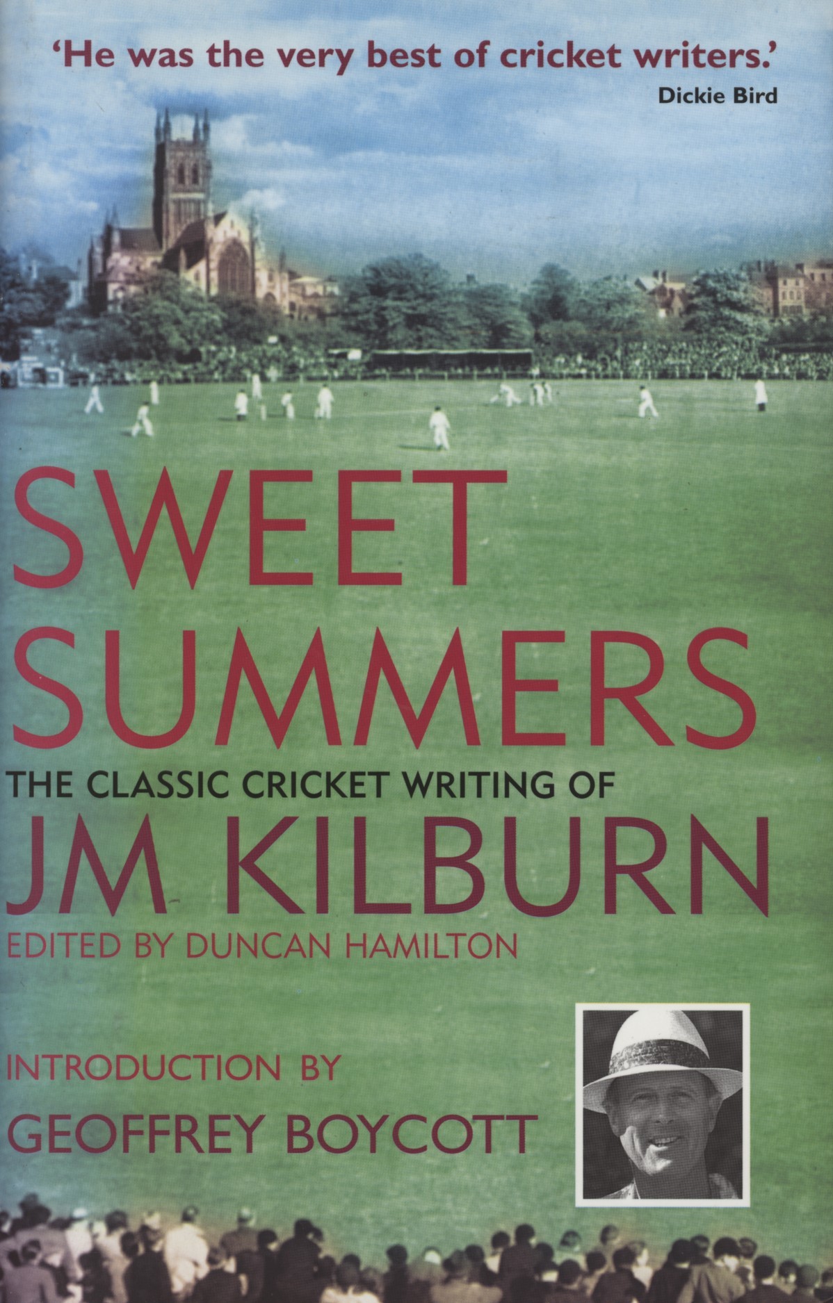 SWEET SUMMERS - THE CLASSIC CRICKET WRITING OF JM KILBURN - Cricket ...