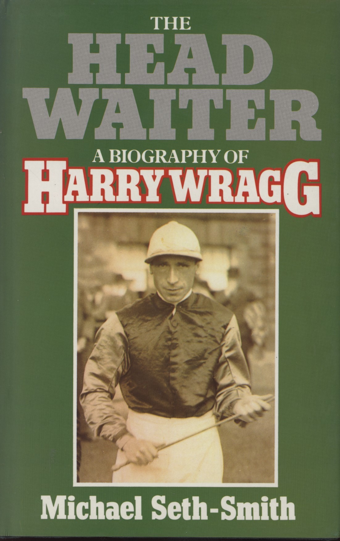 THE HEAD WAITER - A BIOGRAPHY OF HARRY WRAGG - Horse Racing Biographies ...