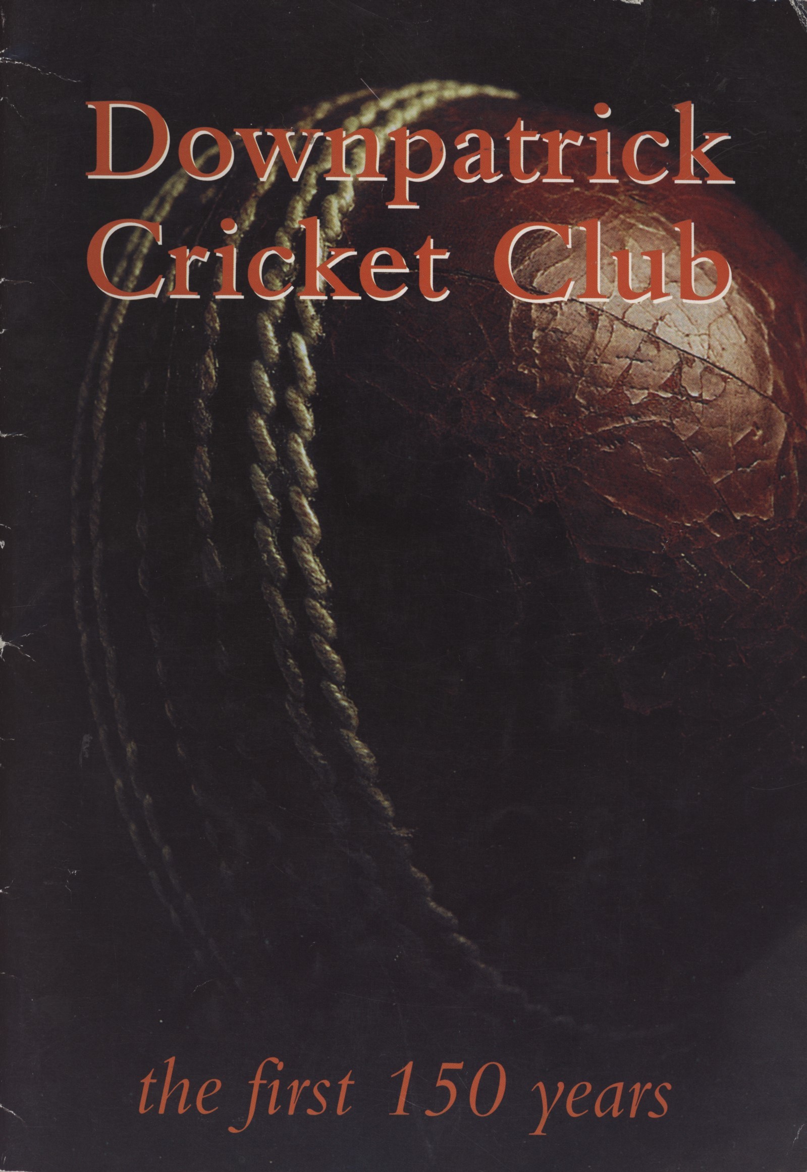 DOWNPATRICK CRICKET CLUB - THE FIRST 150 YEARS - Cricket club history ...