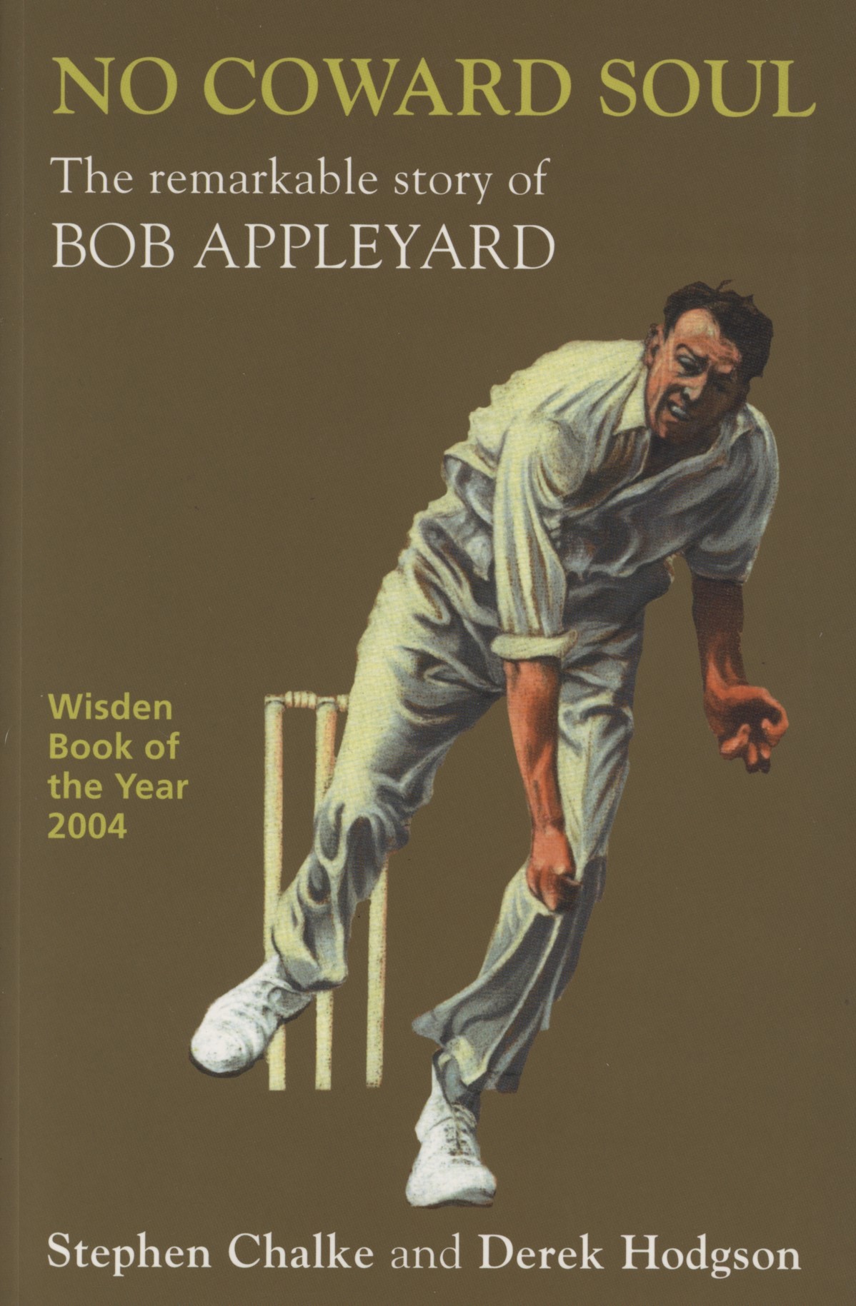 NO COWARD SOUL: THE REMARKABLE STORY OF BOB APPLEYARD - Cricket ...