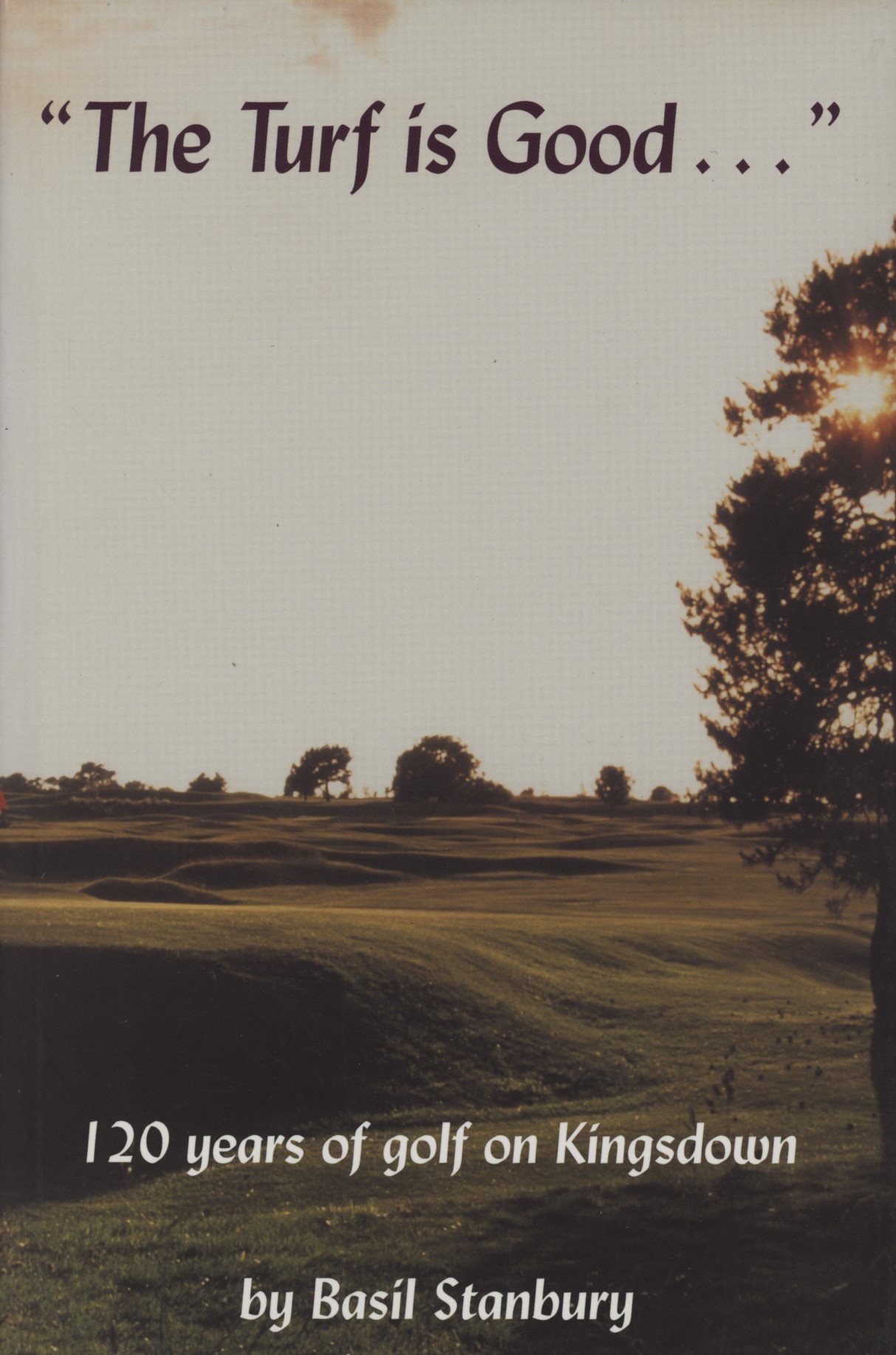 "THE TURF IS GOOD ... " - 120 YEARS OF GOLF ON KINGSDOWN - Golf Club ...