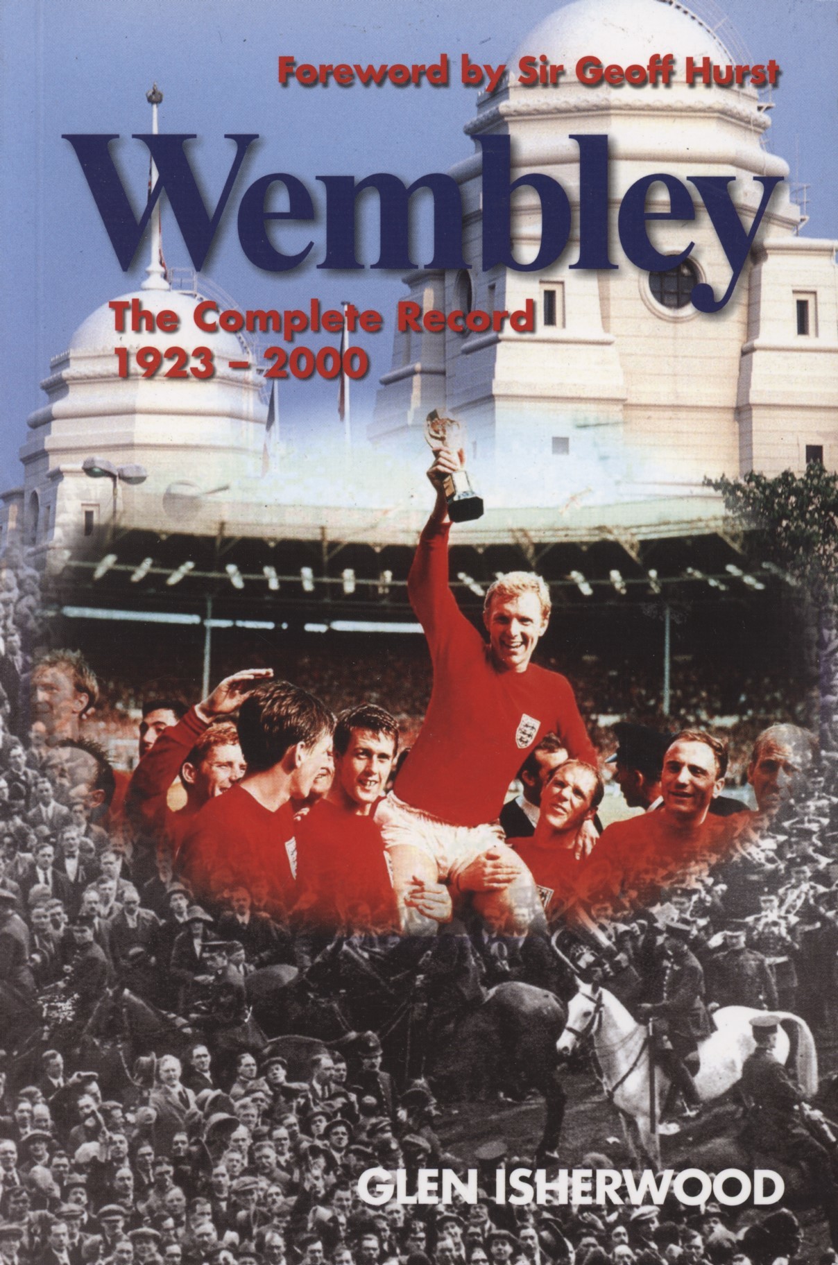 WEMBLEY - THE COMPLETE RECORD 1923-2000 - Football books, football ...