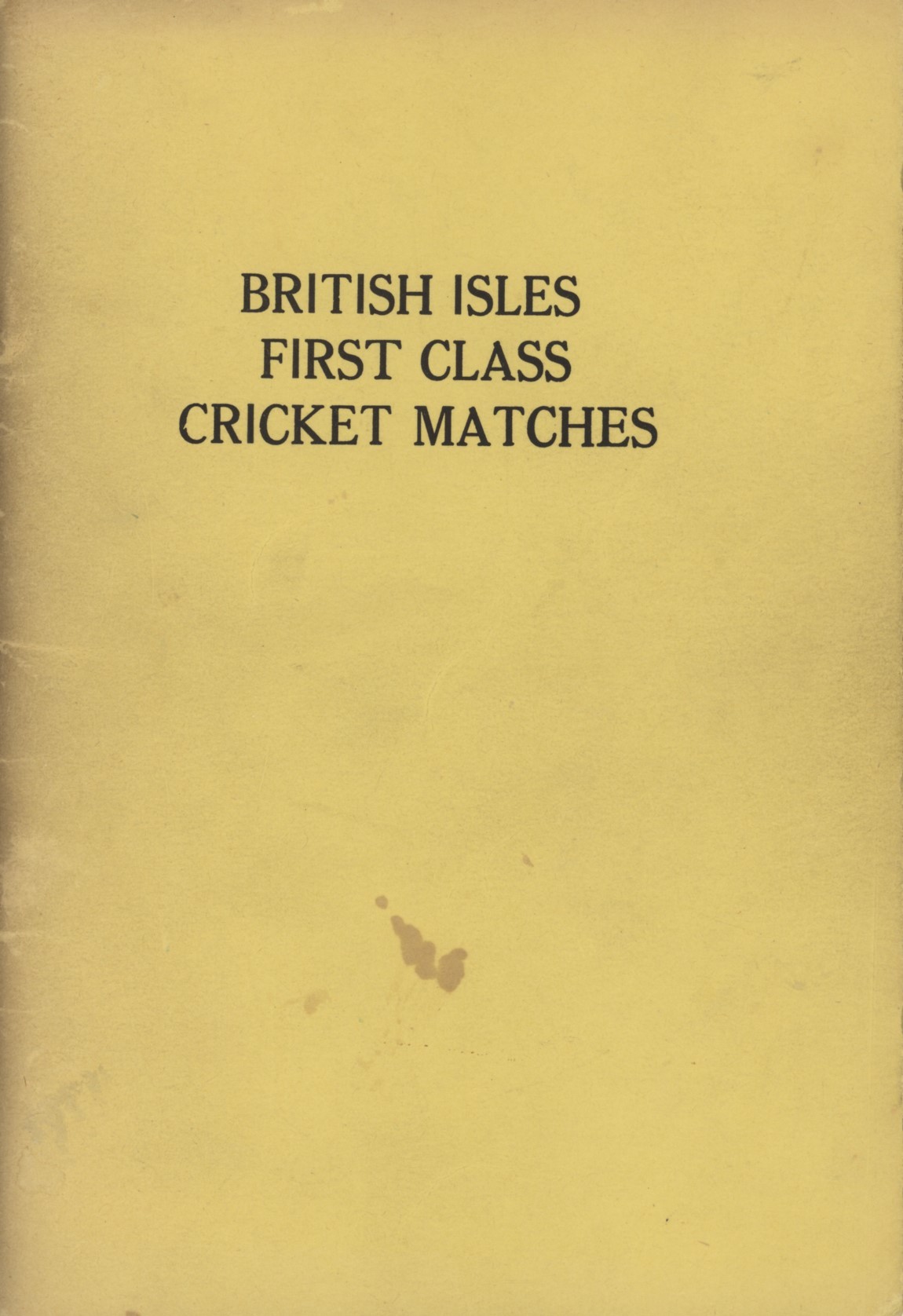 A GUIDE TO FIRST CLASS CRICKET MATCHES PLAYED IN THE BRITISH ISLES ...