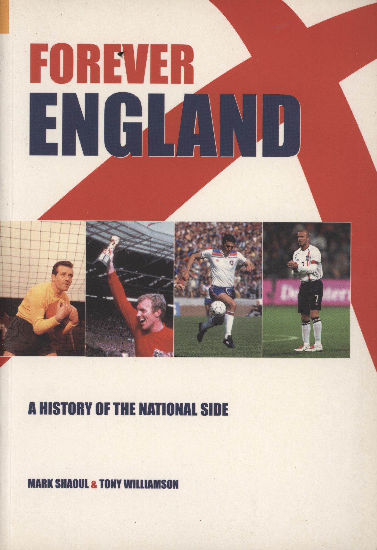 FOREVER ENGLAND: A HISTORY OF THE NATIONAL SIDE - Football books ...