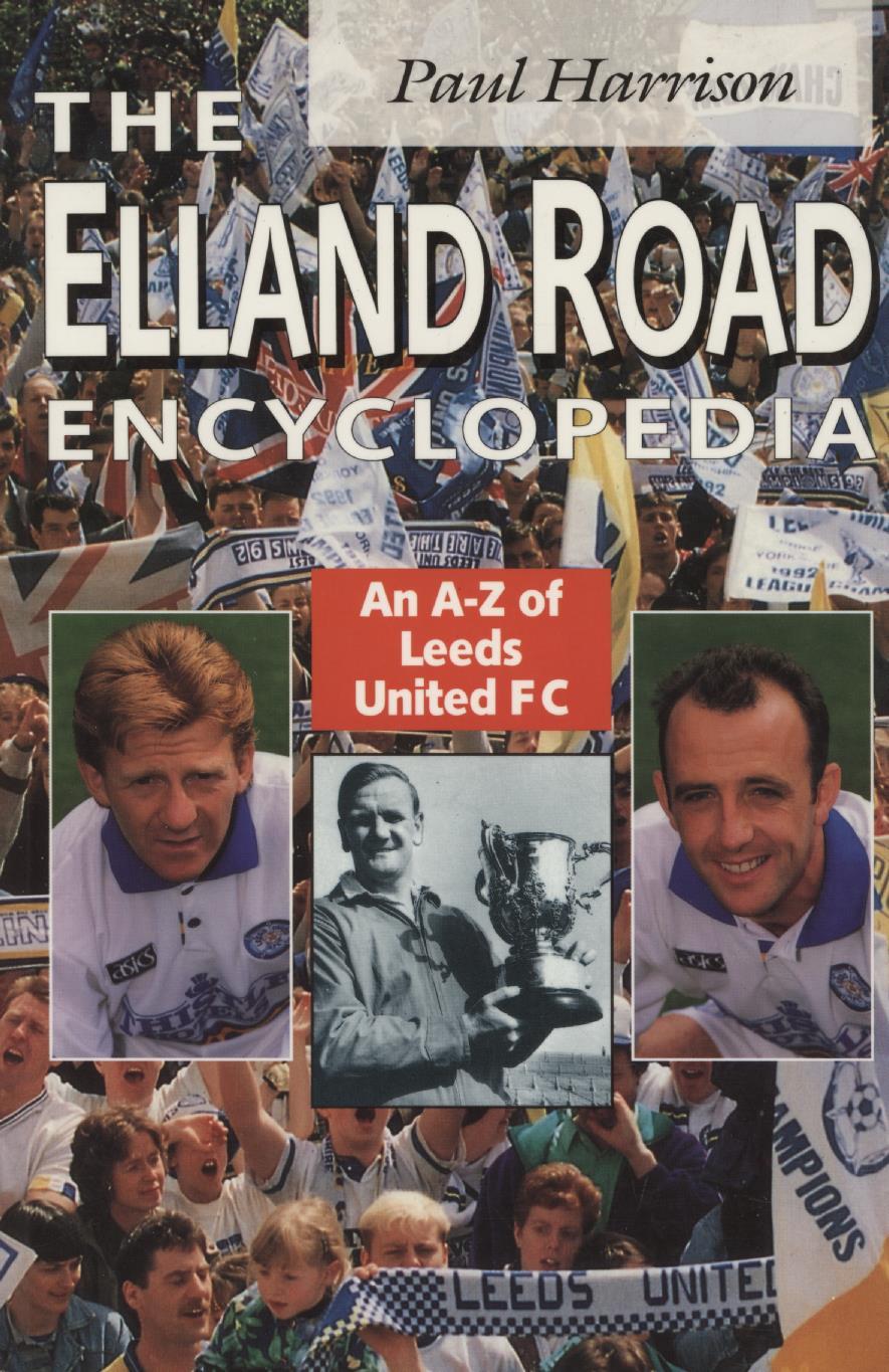 THE ELLAND ROAD ENCYCLOPEDIA - AN A-Z OF LEEDS UNITED FC - Football ...