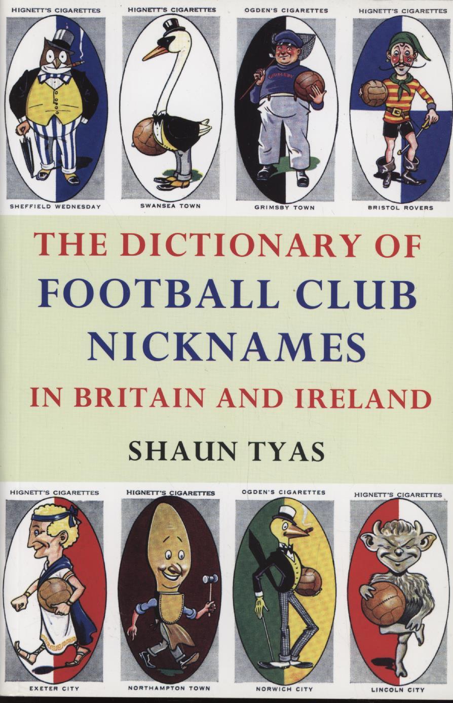 THE DICTIONARY OF FOOTBALL CLUB NICKNAMES IN BRITAIN AND IRELAND ...