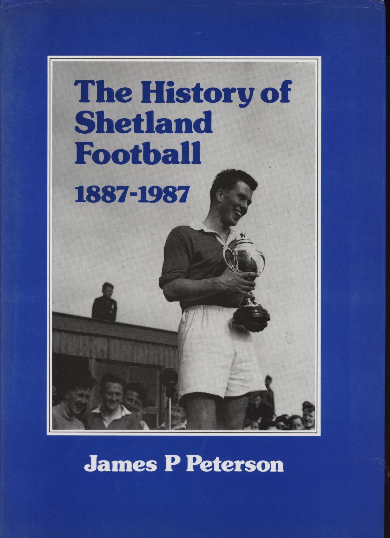THE HISTORY OF SHETLAND FOOTBALL 1887-1987 - Football books, football ...