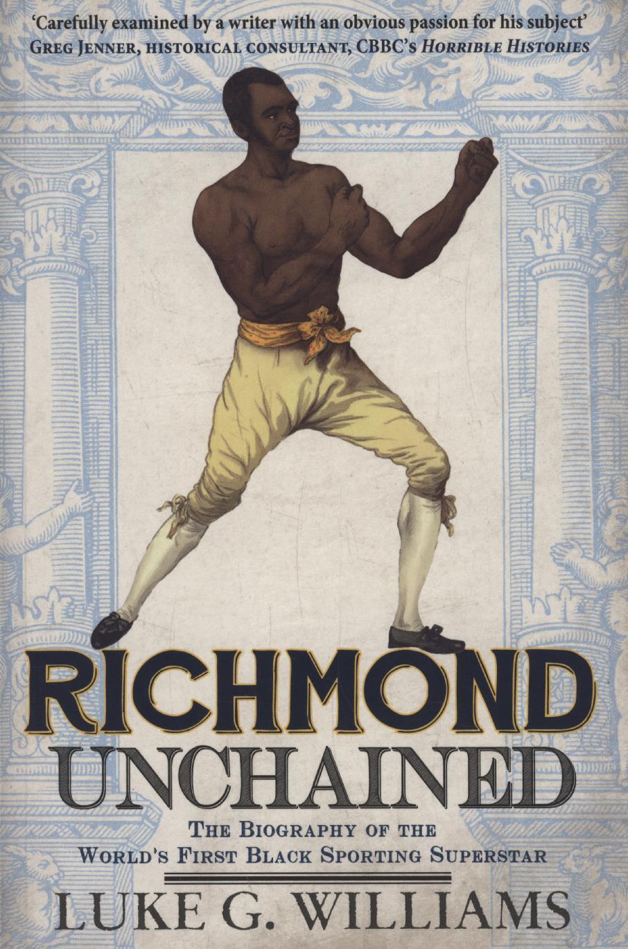 RICHMOND UNCHAINED - THE BIOGRAPHY OF THE WORLD'S FIRST BLACK SPORTING ...