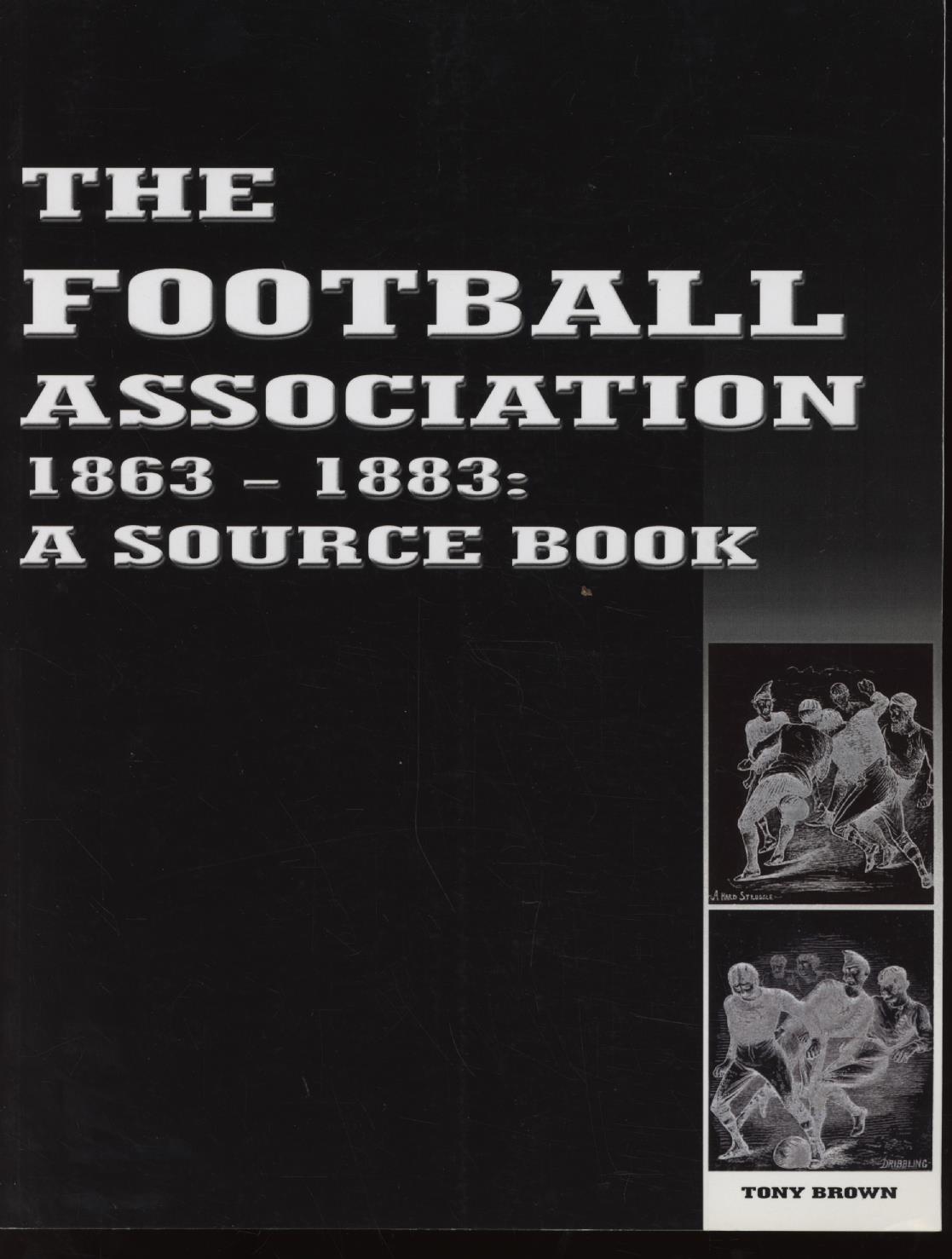 THE FOOTBALL ASSOCIATION 1863-1883: A SOURCE BOOK - Football books, football History Books ...