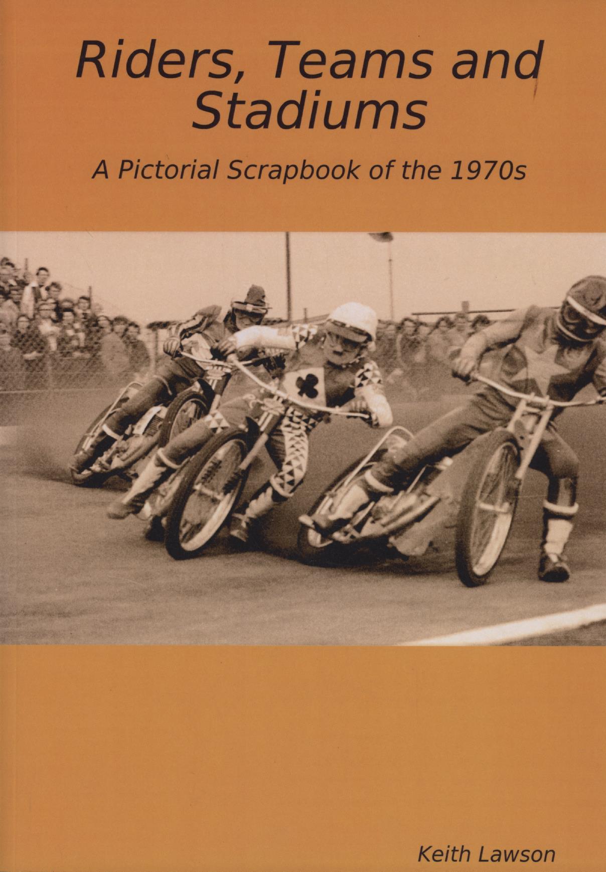RIDERS, TEAMS AND STADIUMS - A PICTORIAL SCRAPBOOK OF THE 1970S ...