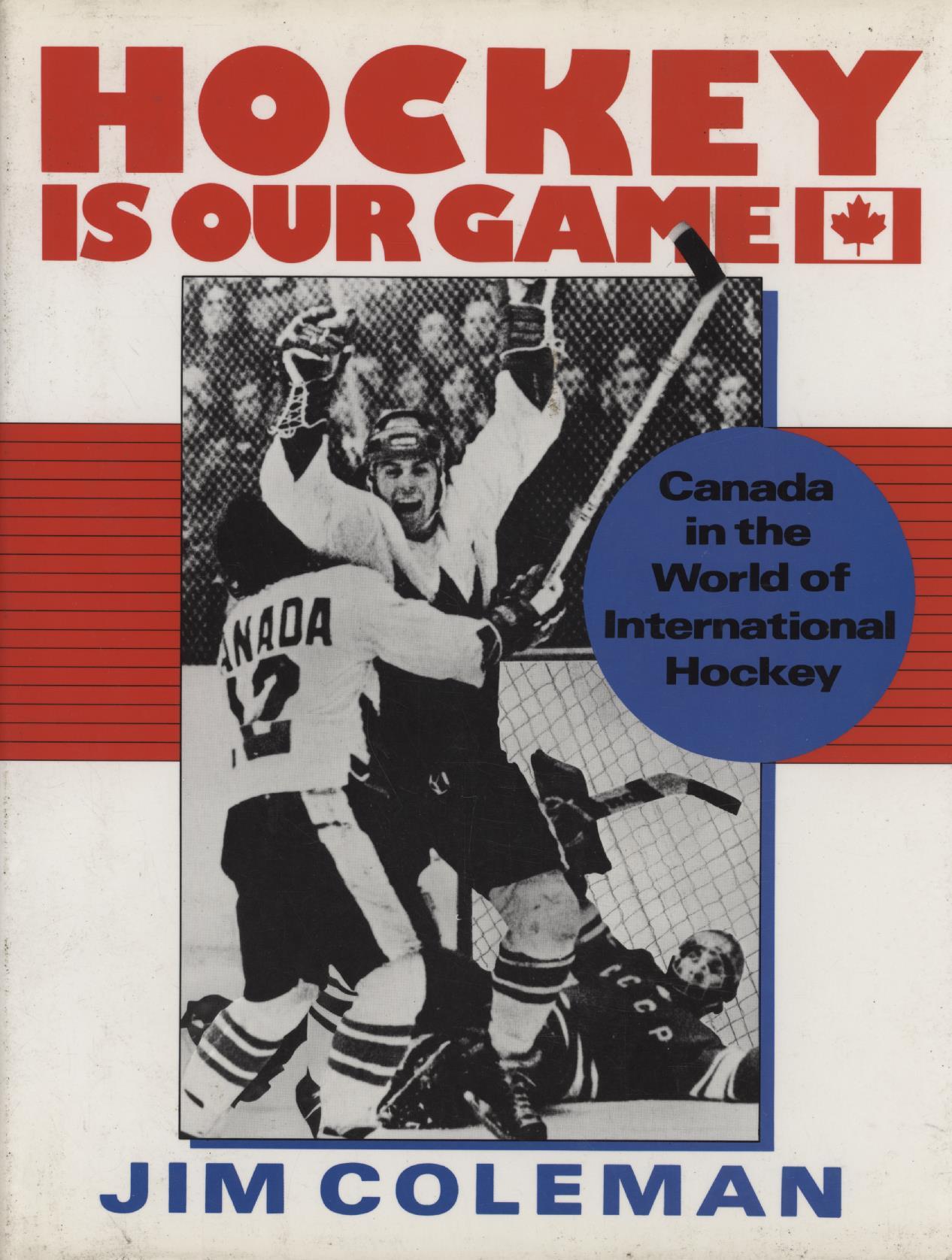 HOCKEY IS OUR GAME - CANADA IN THE WORLD OF INTERNATIONAL HOCKEY - Ice ...
