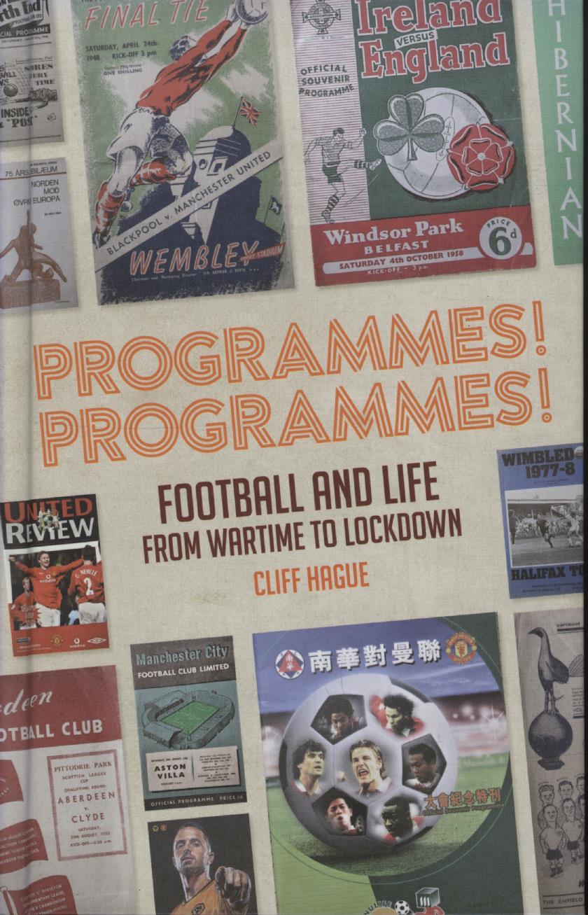 PROGRAMMES! PROGRAMMES! - FOOTBALL AND LIFE FROM WARTIME TO LOCKDOWN ...