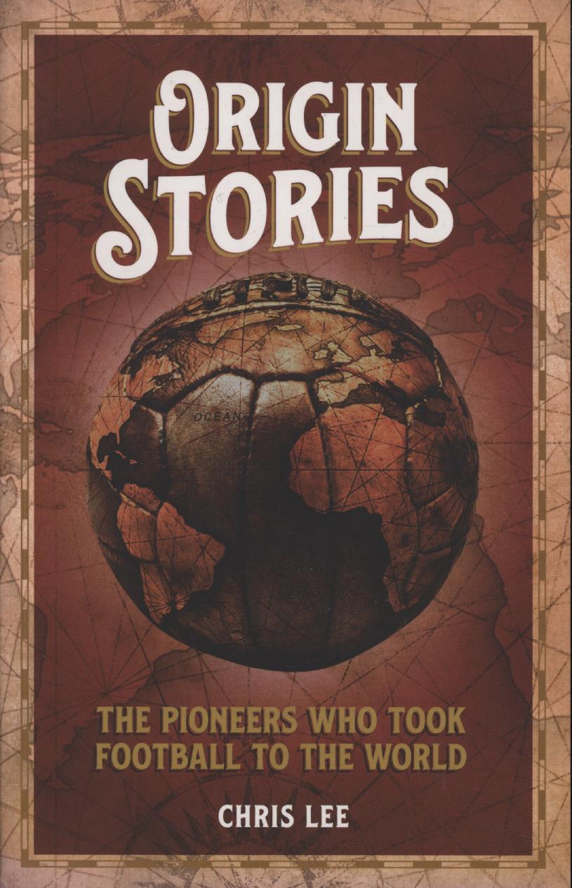 ORIGIN STORIES - THE PIONEERS WHO TOOK FOOTBALL TO THE WORLD - Football ...