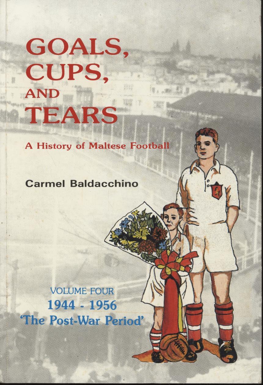 GOALS, CUPS, AND TEARS - A HISTORY OF MALTESE FOOTBALL VOLUME FOUR 1944 ...