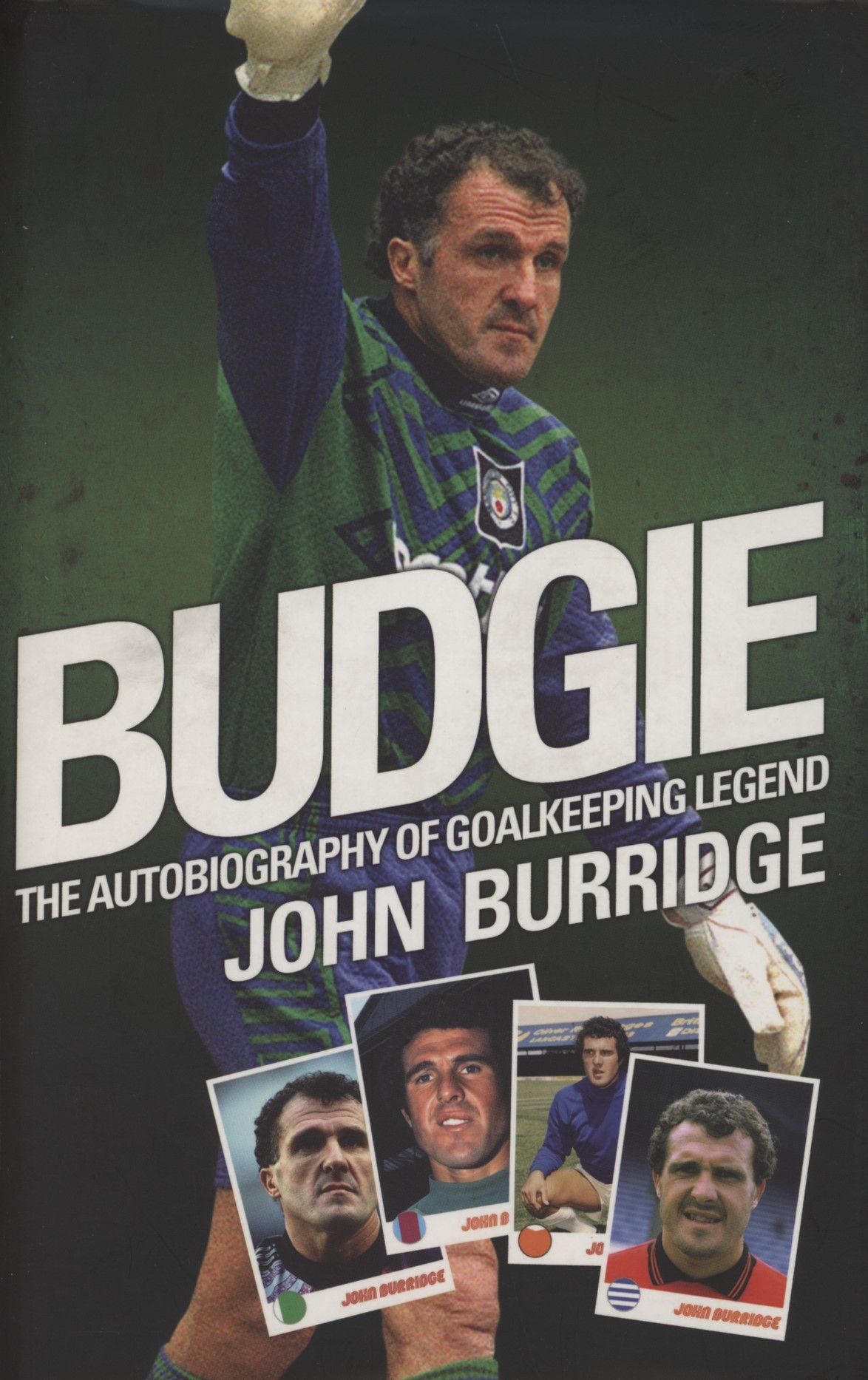 BUDGIE - THE AUTOBIOGRAPHY OF GOALKEEPING LEGEND JOHN BURRIDGE ...