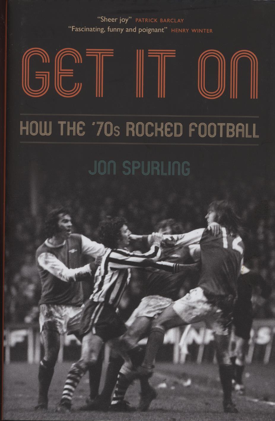 GET IT ON - HOW THE '70s ROCKED FOOTBALL - Football Club History Books ...