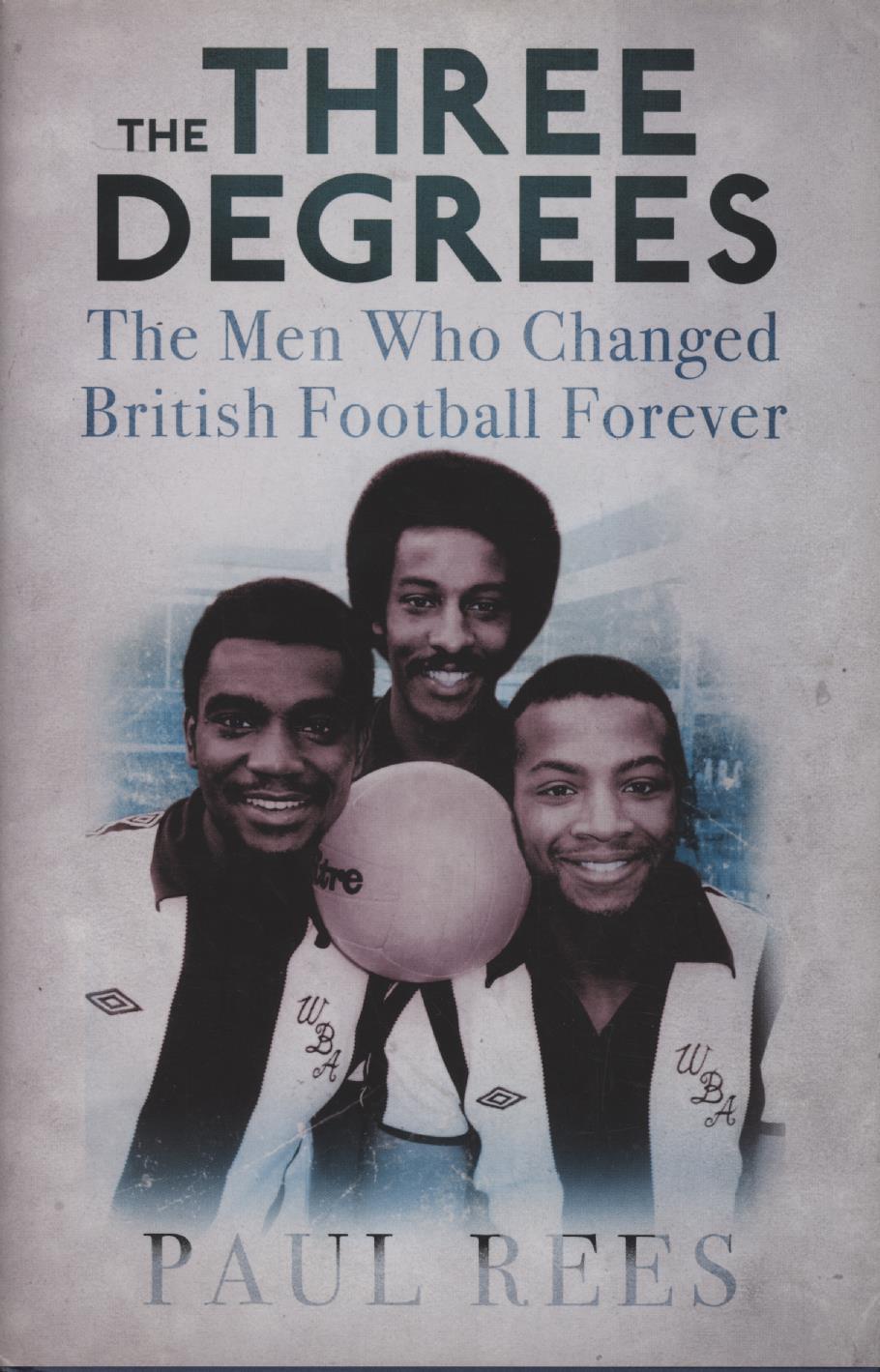 THE THREE DEGREES - THE MEN WHO CHANGED BRITISH FOOTBALL FOREVER ...