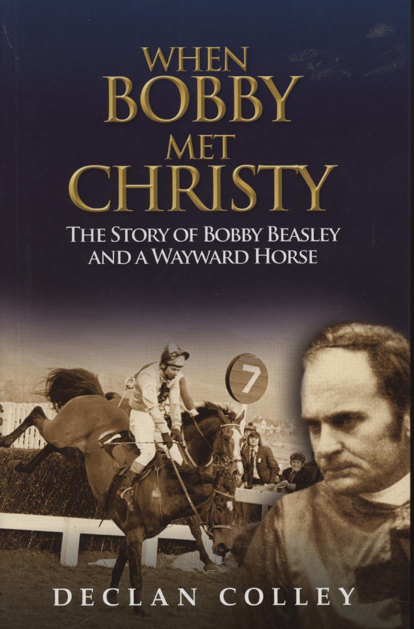 WHEN BOBBY MET CHRISTY - THE STORY OF BOBBY BEASLEY AND A WAYWARD HORSE ...