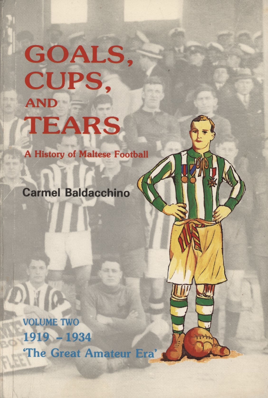 GOALS, CUPS, AND TEARS - A HISTORY OF MALTESE FOOTBALL VOLUME TWO 1919 ...