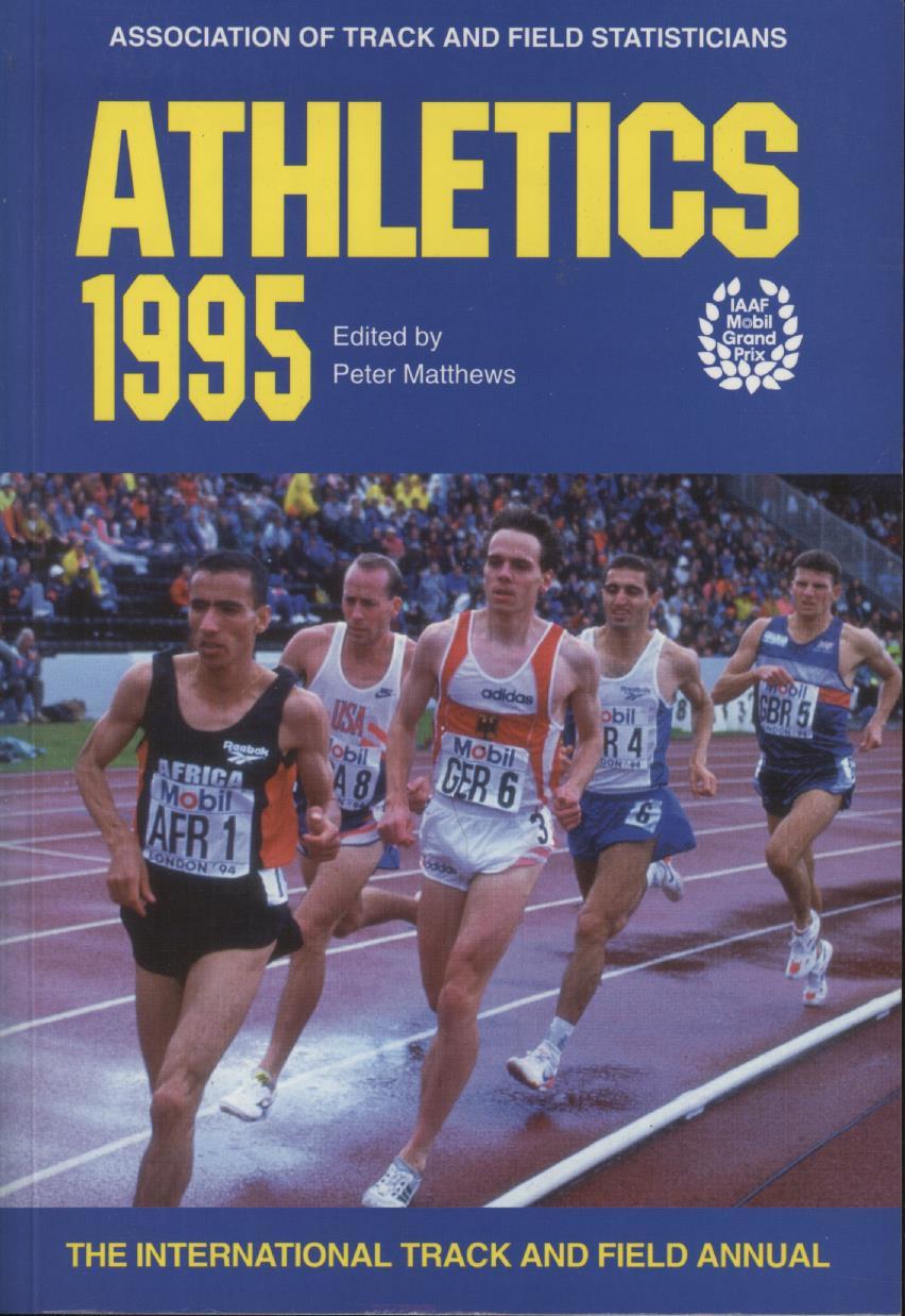 ATHLETICS: THE INTERNATIONAL TRACK AND FIELD ANNUAL 1995 - General ...