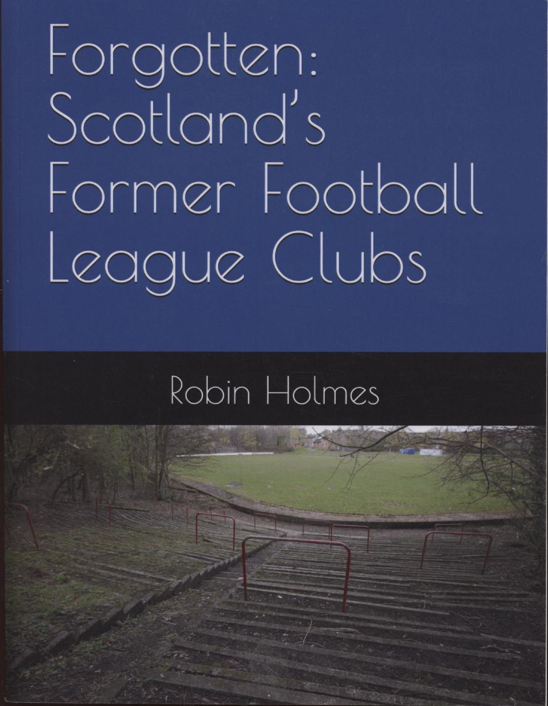 FORGOTTEN: SCOTLAND'S FORMER FOOTBALL LEAGUE CLUBS - Football books ...