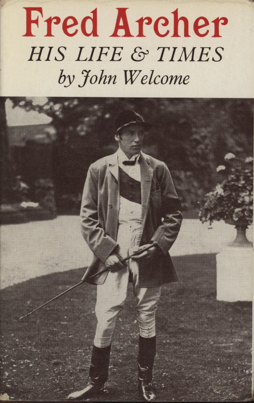 FRED ARCHER - HIS LIFE AND TIMES - Horse Racing Biographies ...