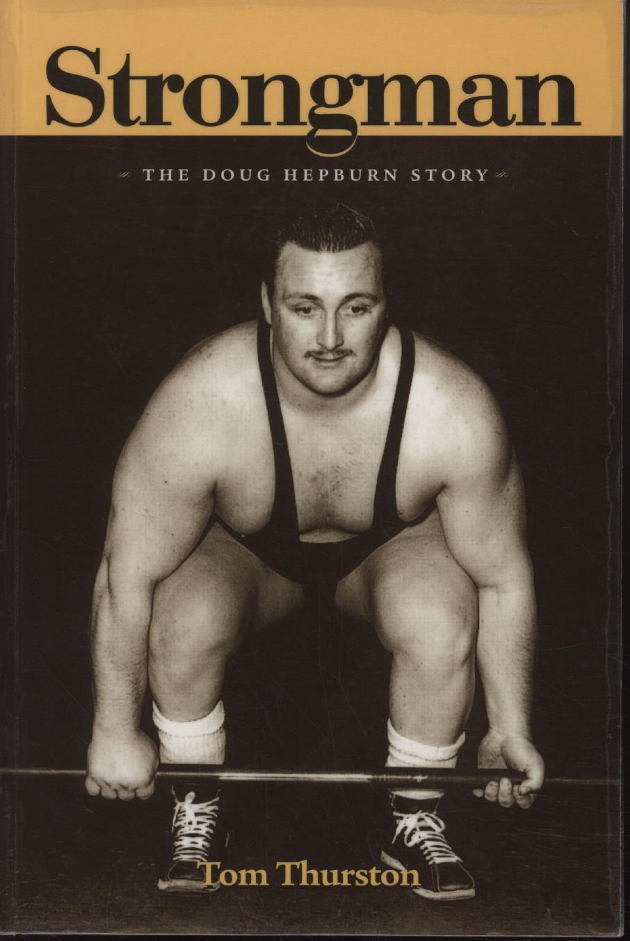 STRONGMAN - THE DOUG HEPBURN STORY - Weightlifting & Bodybuilding Books ...
