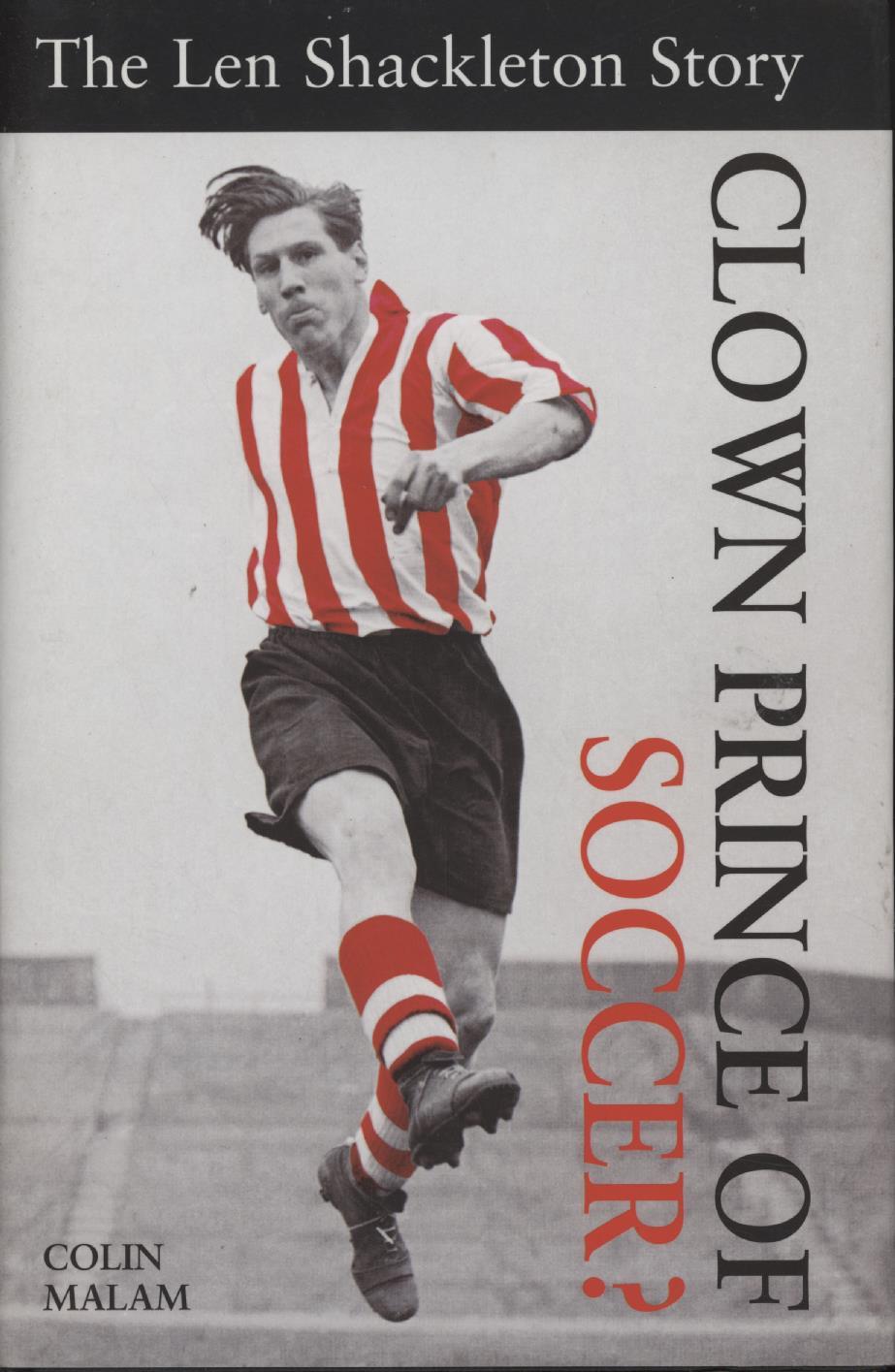 CLOWN PRINCE OF SOCCER? - THE LEN SHACKLETON STORY - Football ...