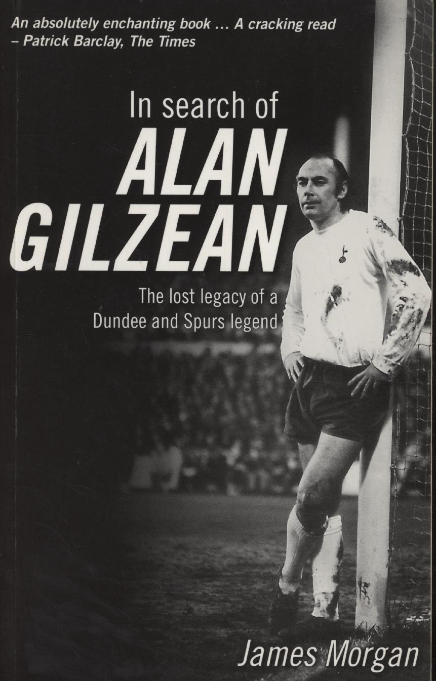 IN SEARCH OF ALAN GILZEAN - THE LOST LEGACY OF A DUNDEE AND SPURS ...