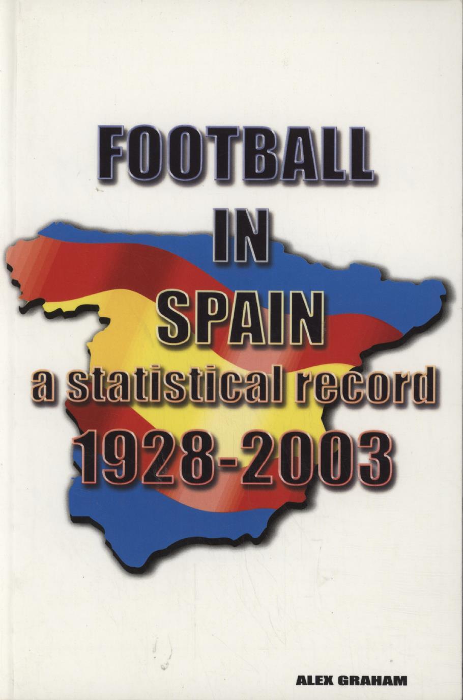 FOOTBALL IN SPAIN - A STATISTICAL RECORD 1894 TO 2003 - Football Books ...