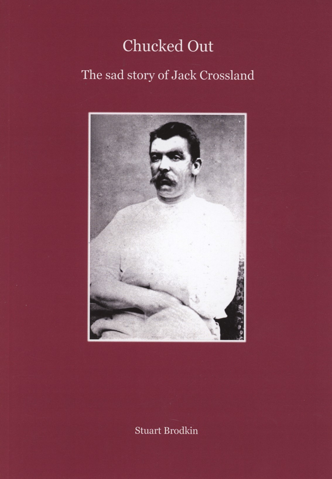 CHUCKED OUT - THE SAD STORY OF JACK CROSSLAND - Cricket Biography ...